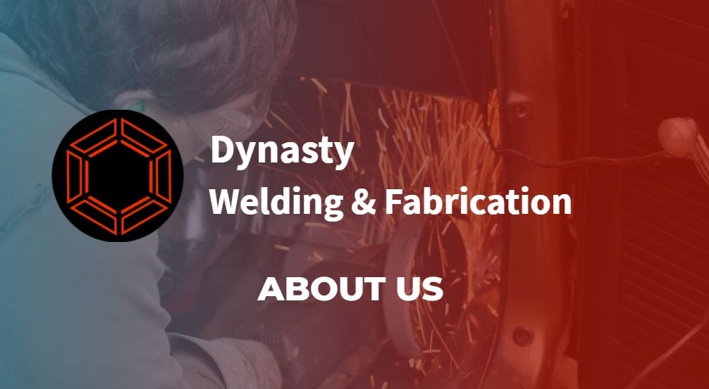 About Us - Dynasty Welding & Fabrication
